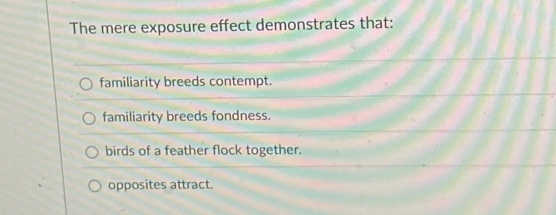 Solved The mere exposure effect demonstrates | Chegg.com