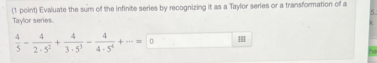 Solved (1 ﻿point) ﻿Evaluate the sum of the infinite series | Chegg.com