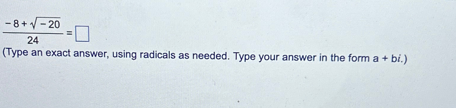 Solved -8+-20224=(Type an exact answer, using radicals as | Chegg.com
