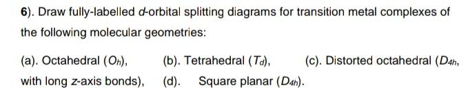 Solved 6). Draw fully-labelled d-orbital splitting diagrams | Chegg.com