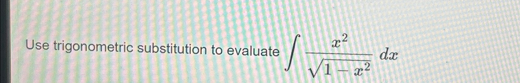 Use trigonometric substitution to evaluate | Chegg.com