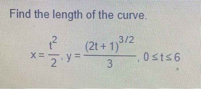 Solved Find the length of the curve. (2t+1) 3/2 3 2 | 2 1 | Chegg.com