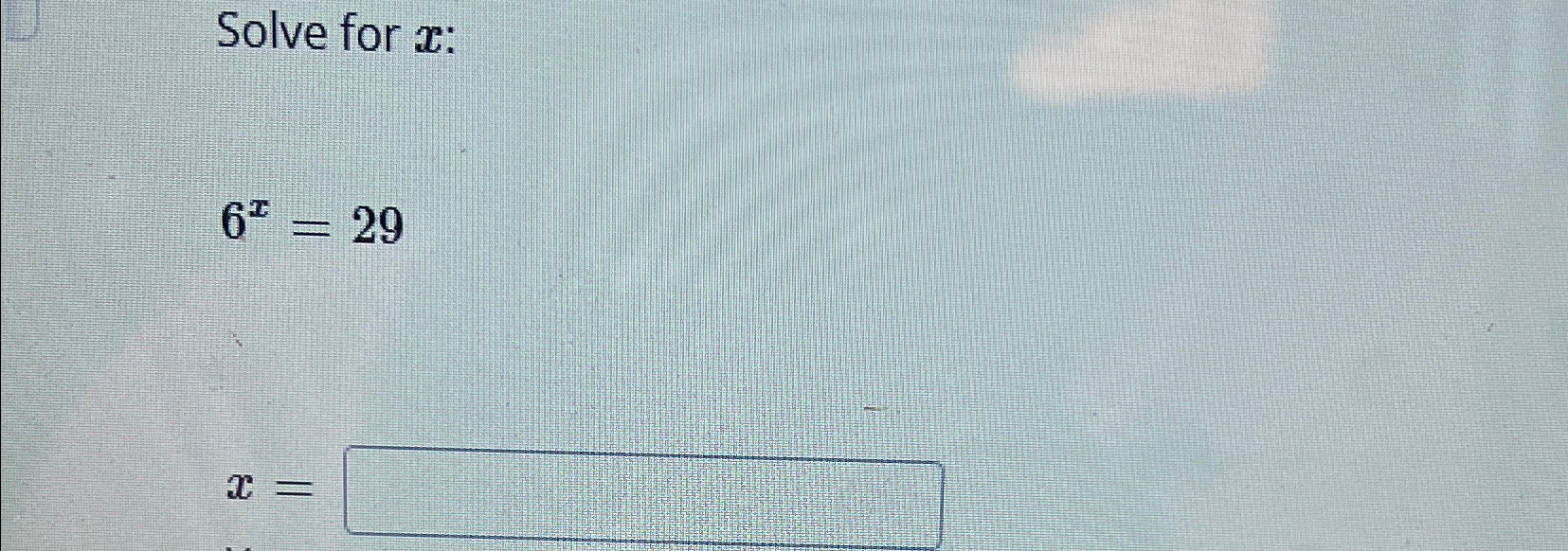 Solved Solve for x :6x=29x= | Chegg.com Solved Solve for x :6x=29x= | Chegg.com
