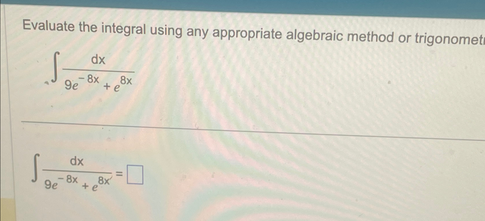 Solved Evaluate the integral using any appropriate algebraic | Chegg.com