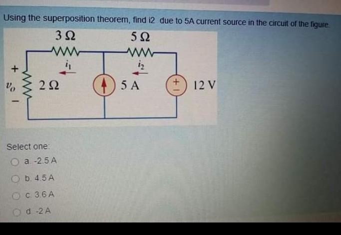 Solved Using the superposition theorem, find i2 due to 5A | Chegg.com