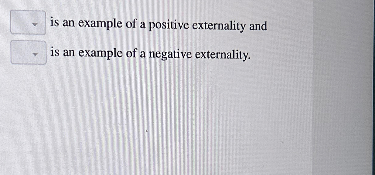 Solved is an example of a positive externality and is an | Chegg.com