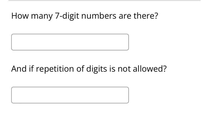 Solved How many 7-digit numbers are there? And if repetition | Chegg.com