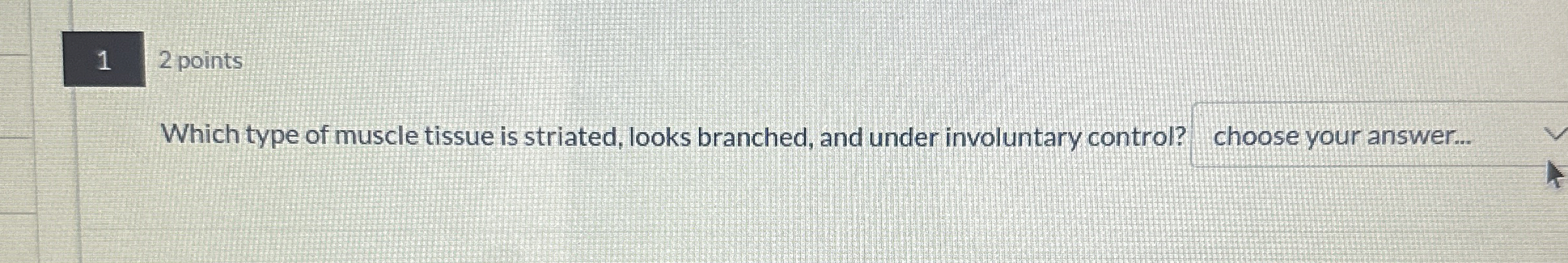 Solved 1 2 ﻿pointsWhich type of muscle tissue is striated, | Chegg.com