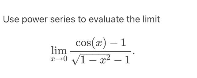 Solved Use power series to evaluate the limit | Chegg.com