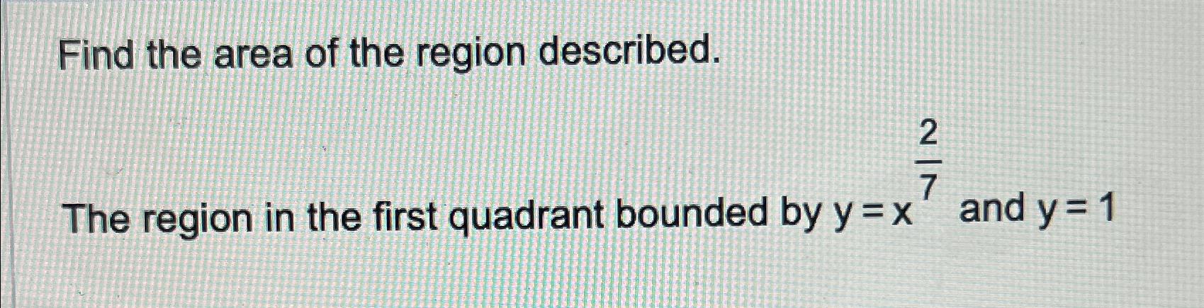 Solved Find the area of the region described.The region in | Chegg.com