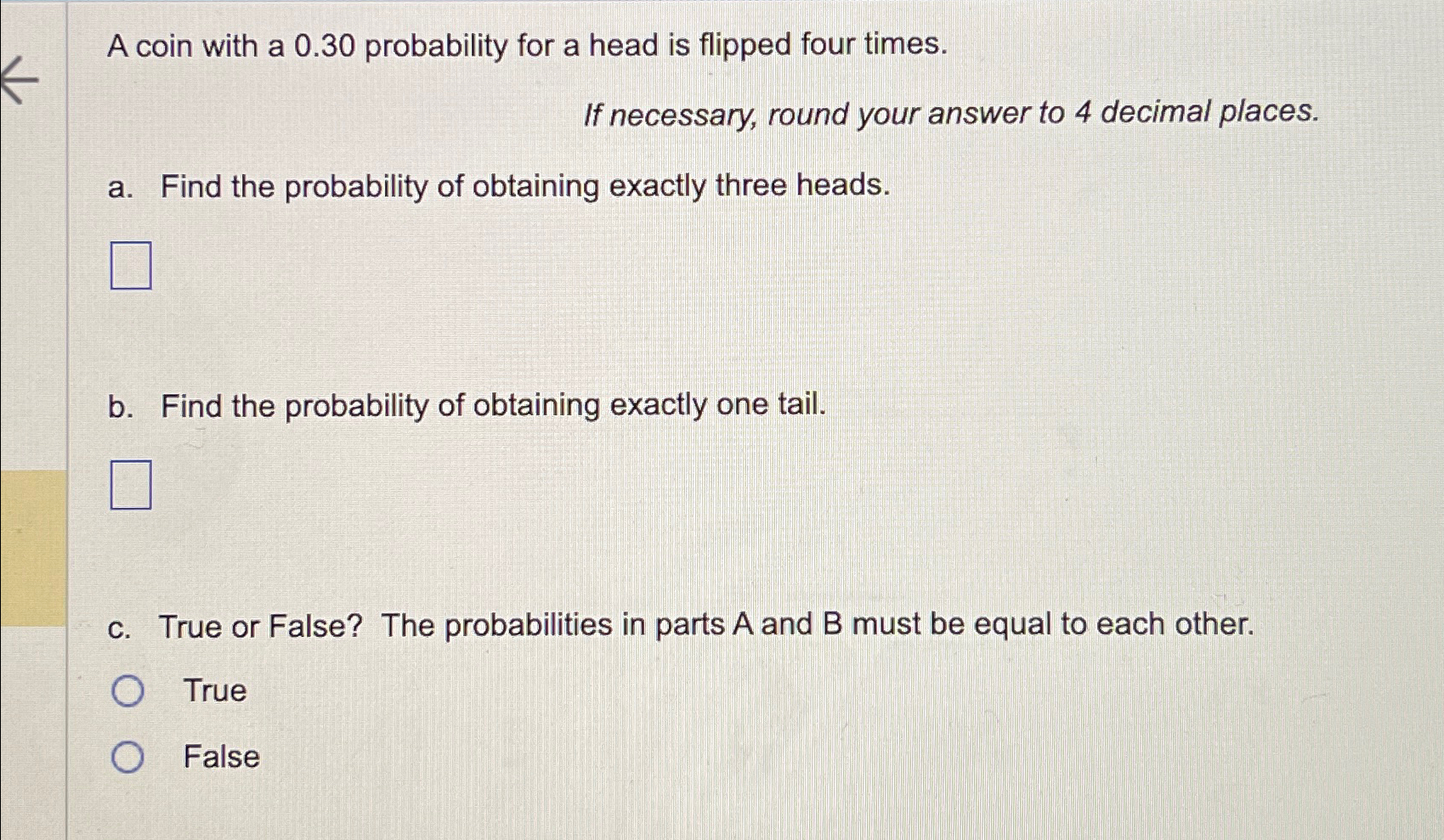 Solved A coin with a 0.30 ﻿probability for a head is flipped | Chegg.com