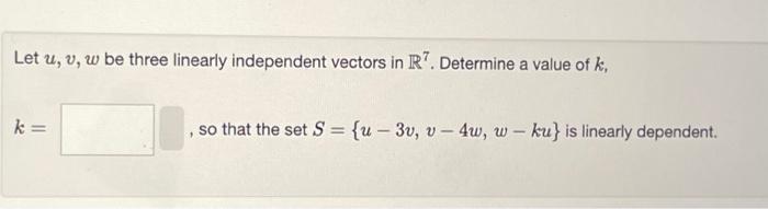 Solved Let u,v,w be three linearly independent vectors in | Chegg.com