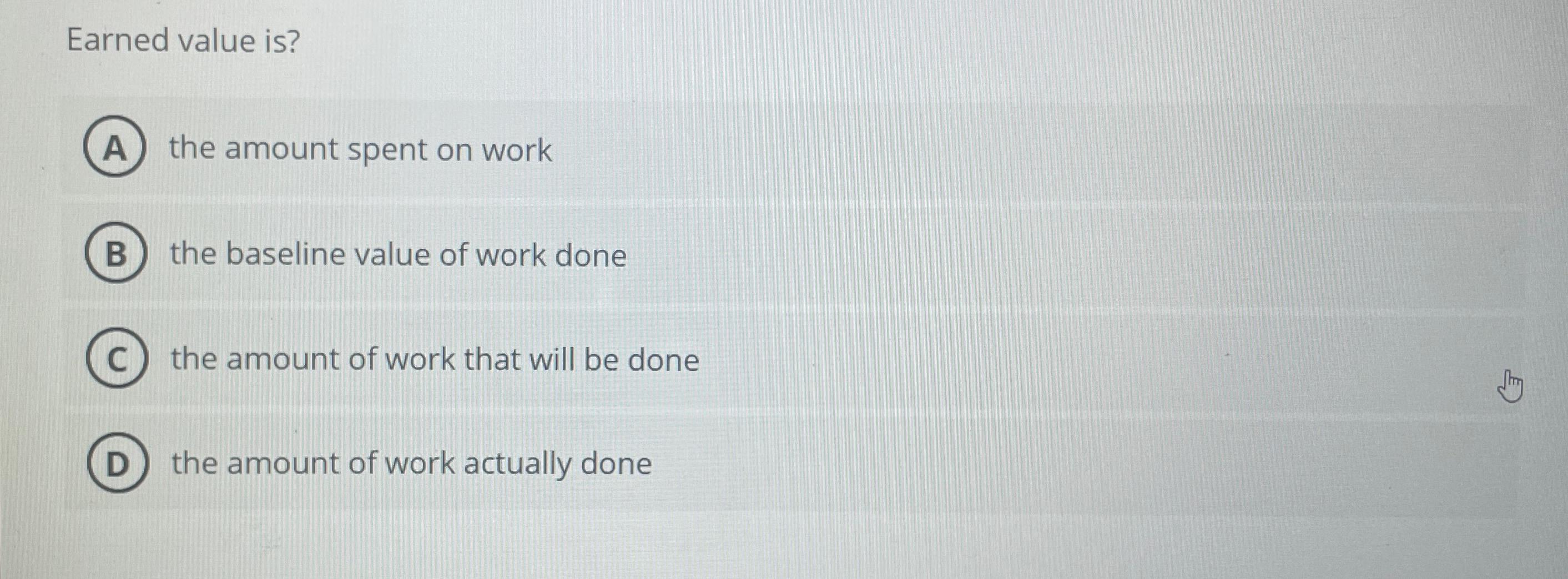 Solved Earned value is?the amount spent on workthe baseline | Chegg.com