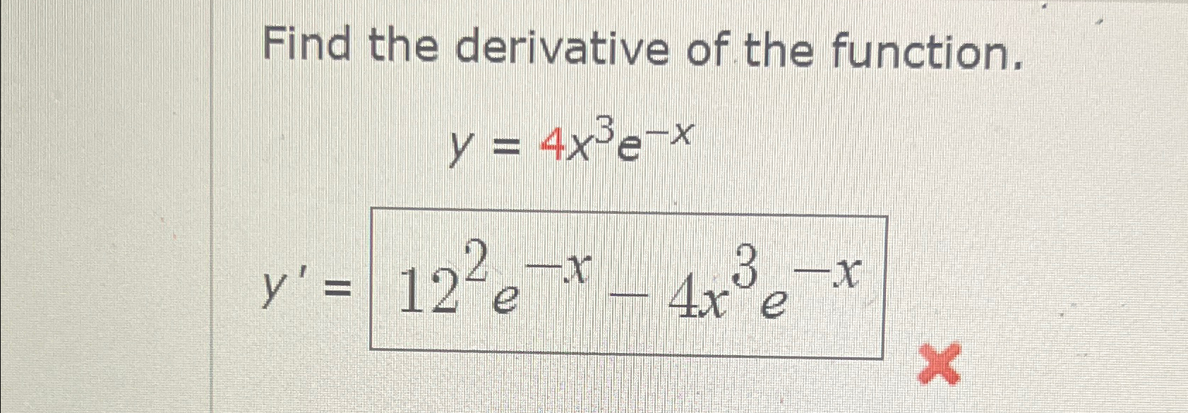 Solved Find the derivative of the function.y=4x3e-xy'= | Chegg.com