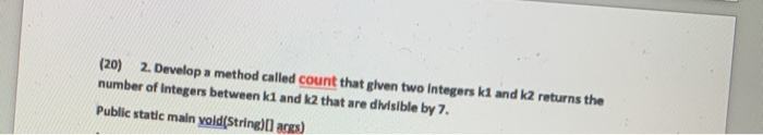 Solved 20 2 Develop A Method Called Count That Given Two 4673