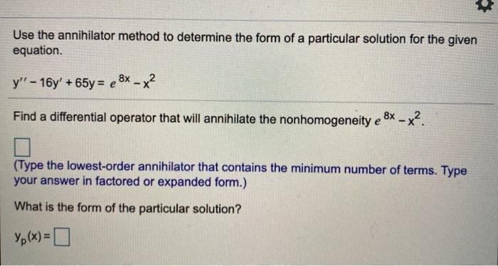 Solved Use the annihilator method to determine the form of a | Chegg.com