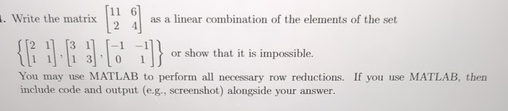 Solved Write the matrix [11624] ﻿as a linear combination of | Chegg.com
