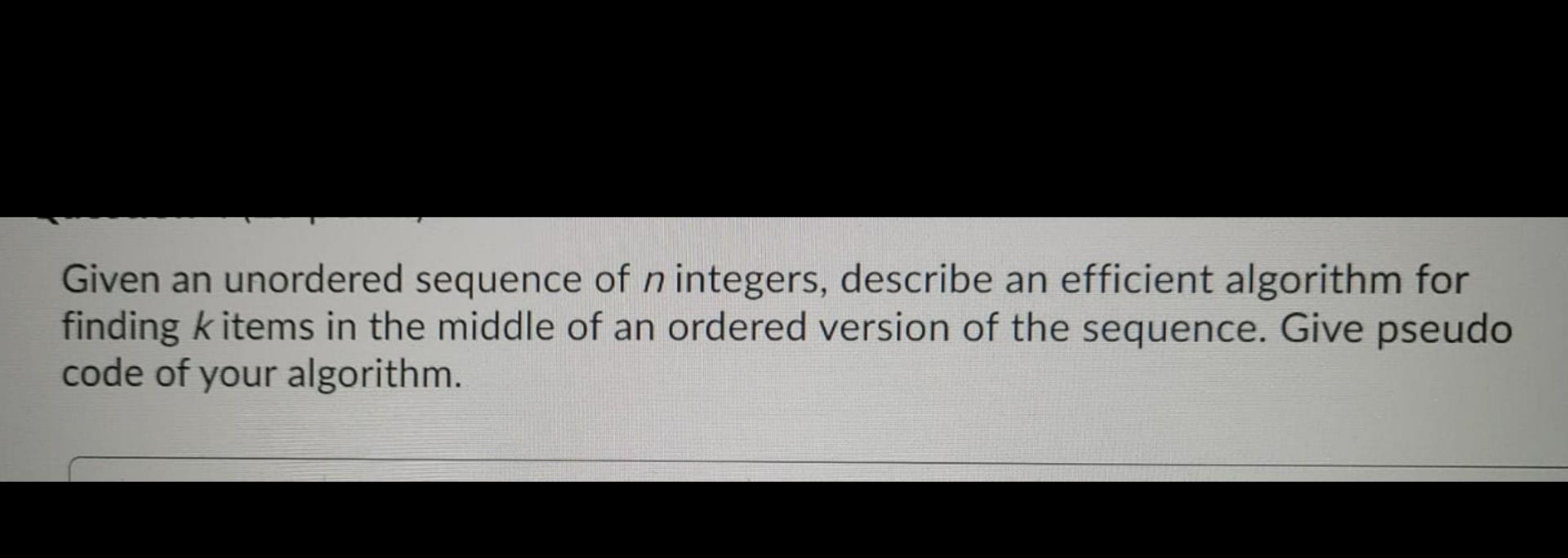 Solved Given an unordered sequence of n integers, describe | Chegg.com