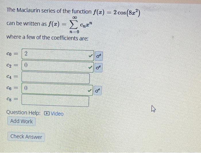 Solved The Maclaurin series of the function f(x)=2cos(8x2) | Chegg.com