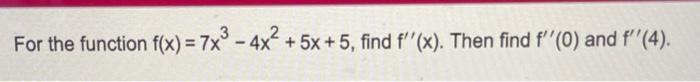 Solved For the function f(x)=7x3−4x2+5x+5, find f′′(x). Then | Chegg.com