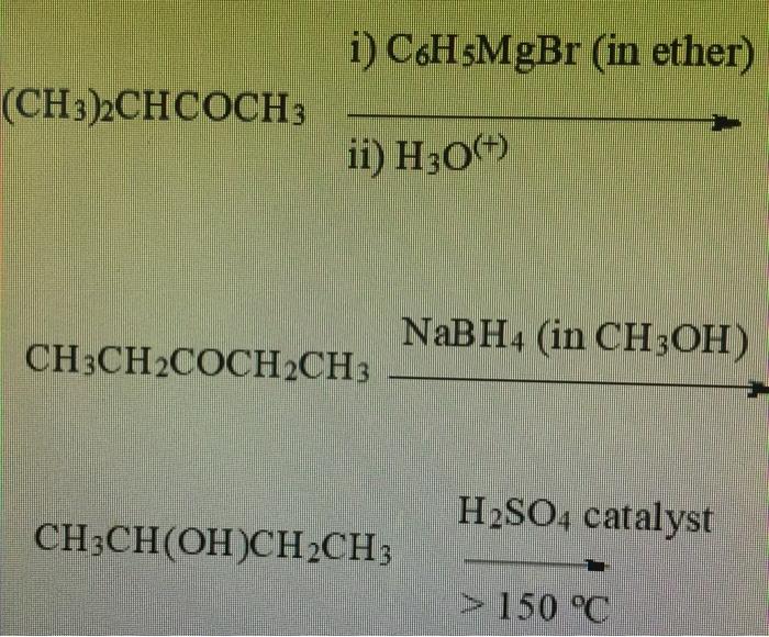 Solved i) C6H5MgBr (in ether) (CH3)2CHCOCH3 ii) H30+) NaBH4 | Chegg.com
