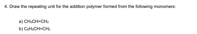 [Solved]: Draw the repeating unit for the addition polymer