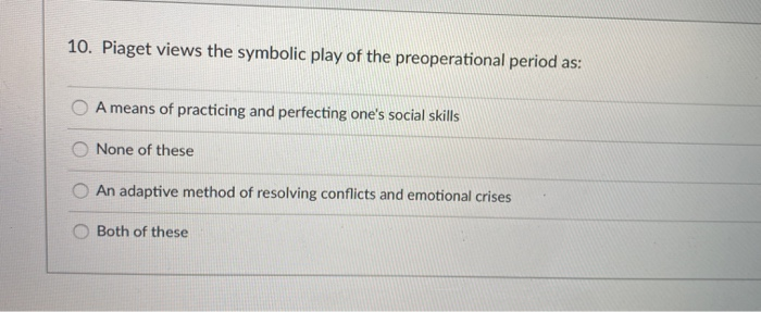 Solved 10. Piaget views the symbolic play of the | Chegg.com