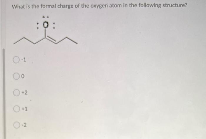Solved What is the formal charge of the oxygen atom in the | Chegg.com