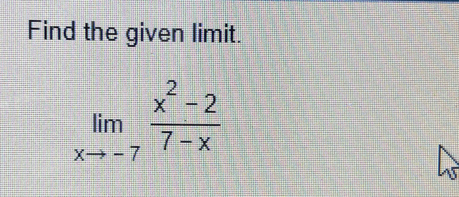 Solved Find the given limit.limx→-7x2-27-x | Chegg.com