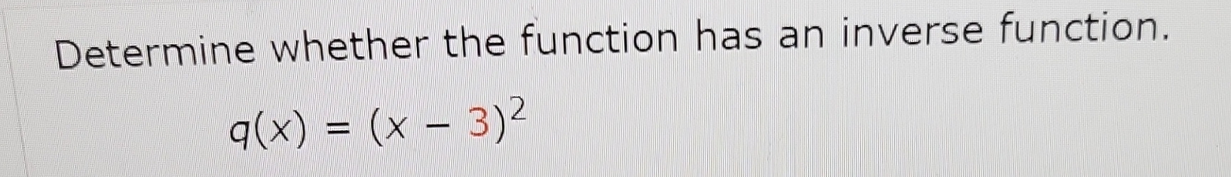 Solved Determine whether the function has an inverse | Chegg.com
