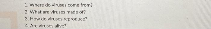 Solved 1. Where do viruses come from? 2. What are viruses | Chegg.com
