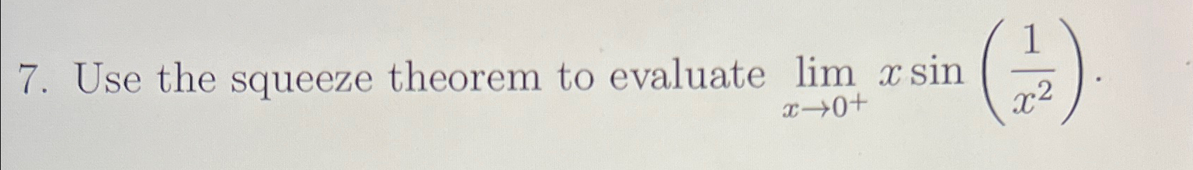 Solved Use the squeeze theorem to evaluate limx→0+xsin(1x2). | Chegg.com