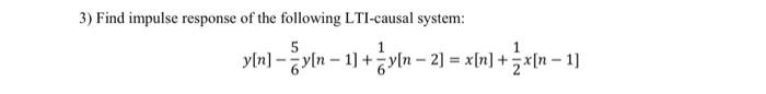 Solved 3) Find impulse response of the following LTI-causal | Chegg.com