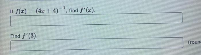 Solved If f(x) = (4x + 4) , find f'(x). Find f'(3) (roun | Chegg.com