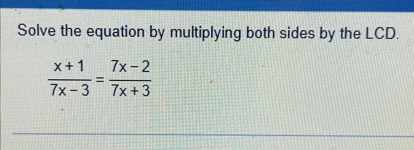 Solved Solve the equation by multiplying both sides by the | Chegg.com