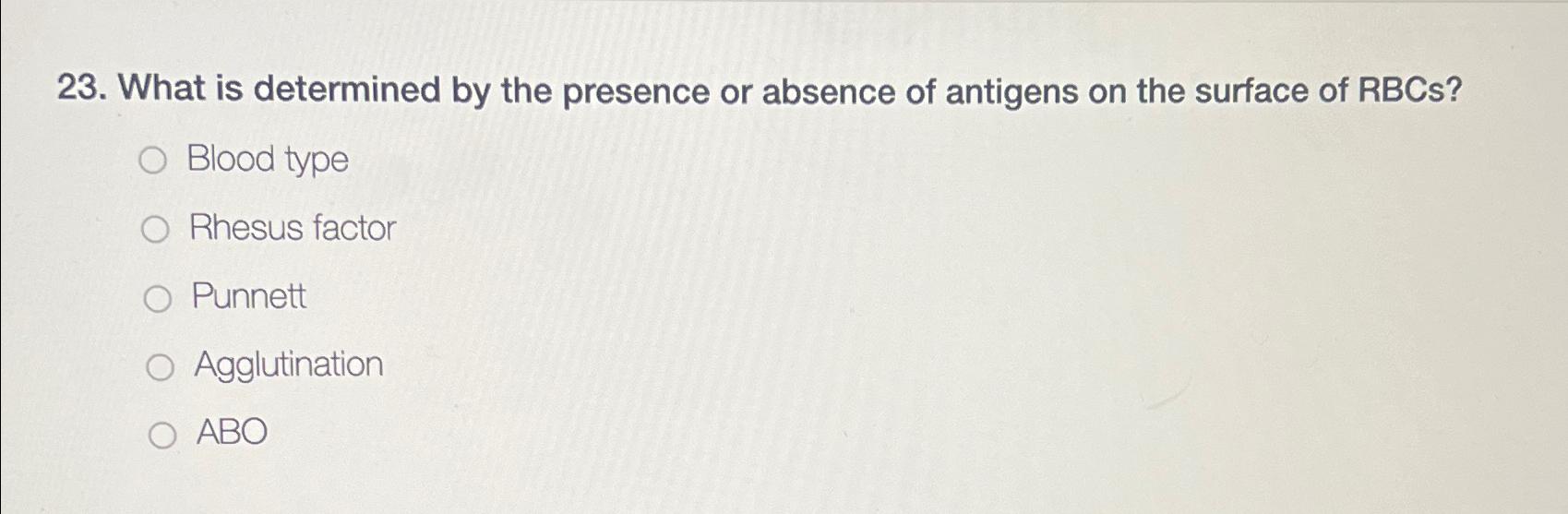 Solved What is determined by the presence or absence of | Chegg.com