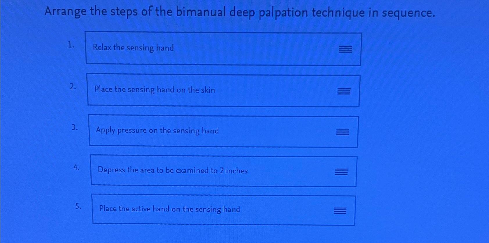 Solved Arrange the steps of the bimanual deep palpation | Chegg.com