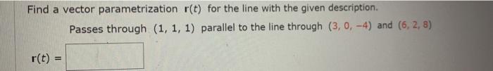 Solved Find a vector parametrization r(t) for the line with | Chegg.com