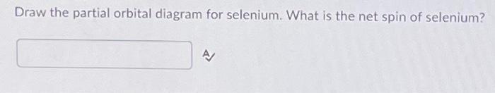 Solved Draw the partial orbital diagram for selenium. What | Chegg.com