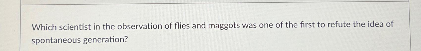 Solved Which scientist in the observation of flies and | Chegg.com
