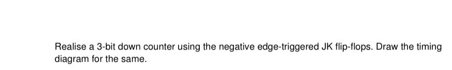 Solved Realise a 3-bit down counter using the negative | Chegg.com