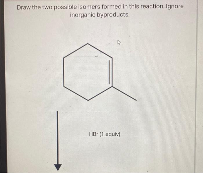 Solved Draw the two possible isomers formed in this | Chegg.com
