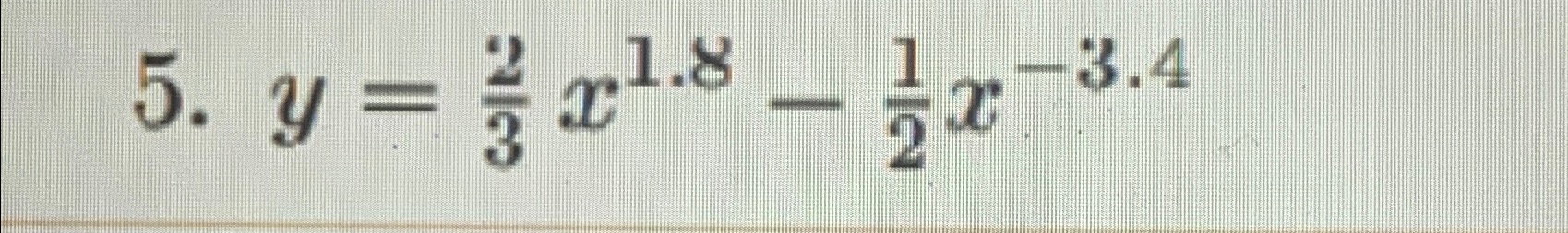 Solved Find the derivative of: y=23x1.8-12x-3.4 | Chegg.com