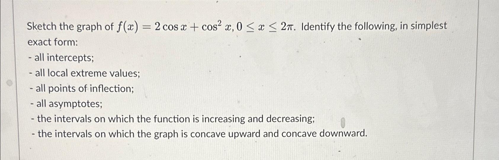 Solved Sketch the graph of f(x)=2cosx+cos2x,0≤x≤2π. | Chegg.com