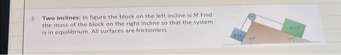 Solved 2. Two inclines: In figure the block on the left | Chegg.com