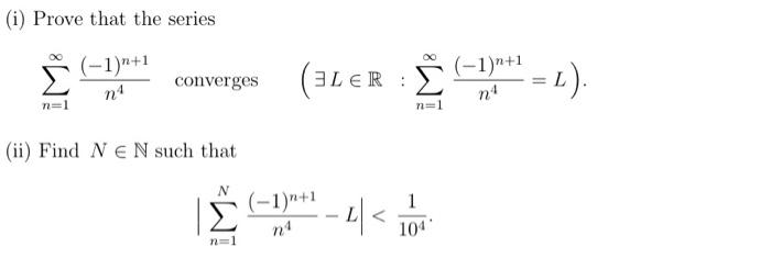 Solved (i) Prove that the series ∑n=1∞n4(−1)n+1 converges | Chegg.com