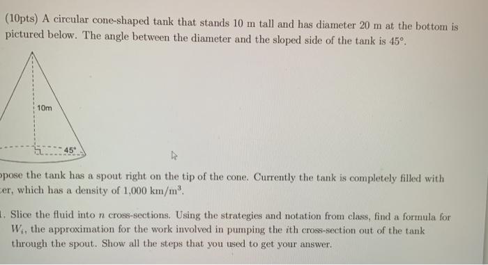 Solved (10pts) A circular cone-shaped tank that stands 10 m | Chegg.com