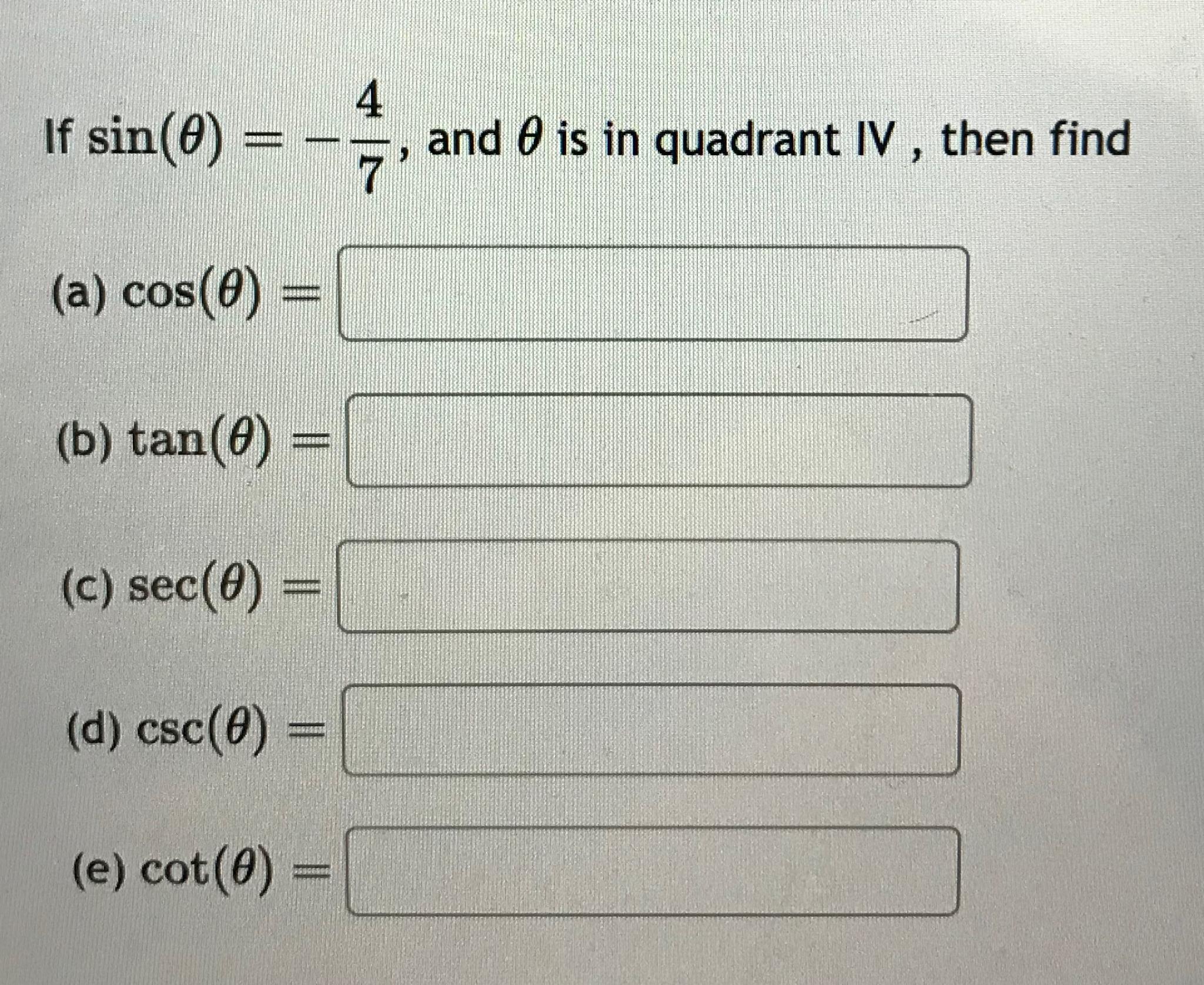 Solved If sin(θ)=-47, ﻿and θ ﻿is in quadrant IV, ﻿then | Chegg.com