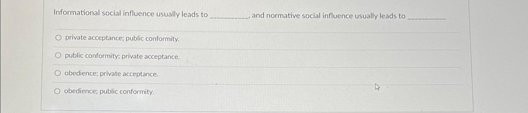 Solved Informational social influence usually leads to and | Chegg.com