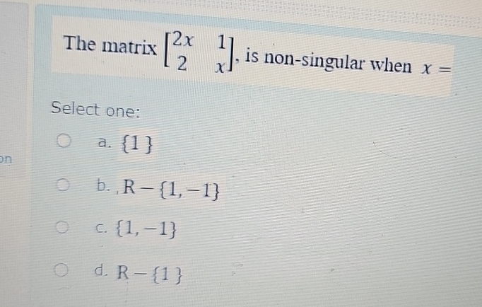 Solved The matrix [2x12x], ﻿is non-singular when x=Select | Chegg.com